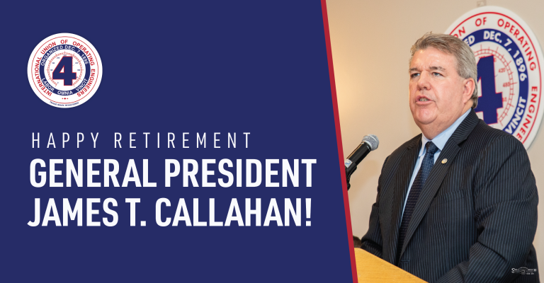 General President James T. Callahan is retiring - IUOE Local 4